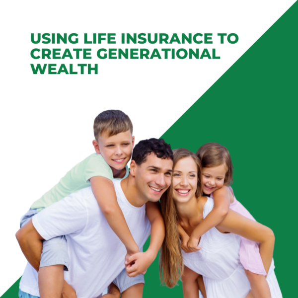 USING LIFE INSURANCE TO CREATE INTERGENERATIONAL WEALTH - Brightside ...