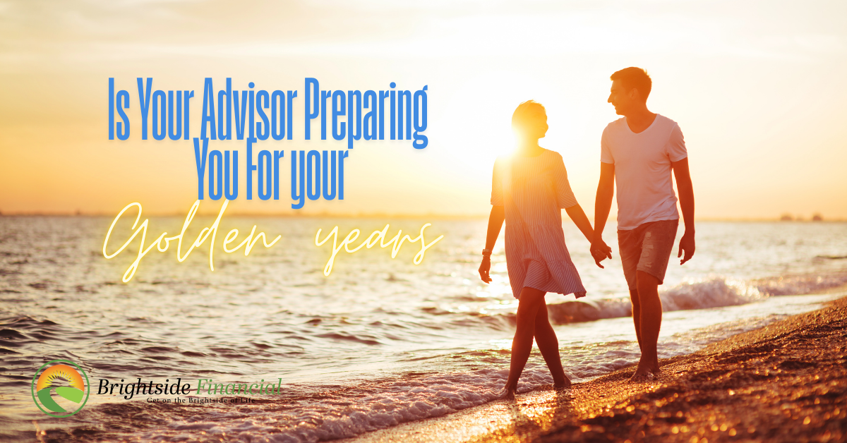 Is Your Advisor Preparing You For Your Golden Years? - Brightside Financial