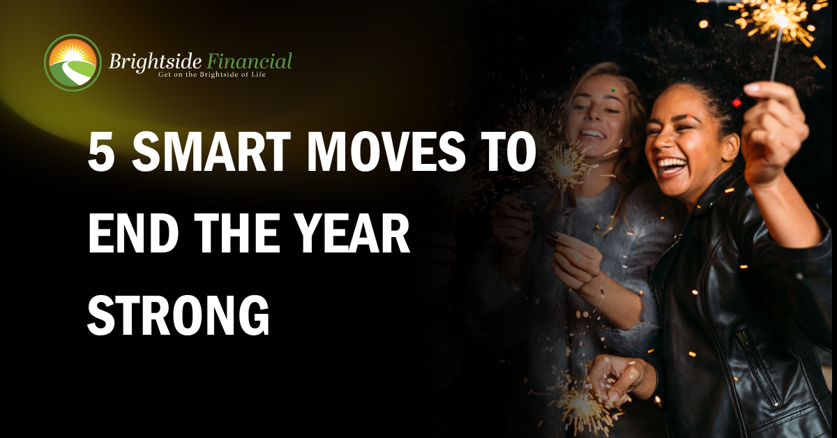 5 Smart Moves to End the Year Strong - Brightside Financial